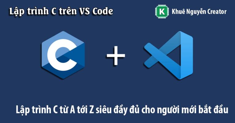 Lộ trình học lập trình C từ A tới Z cho người mới bắt đầu - Khuê Nguyễn ...